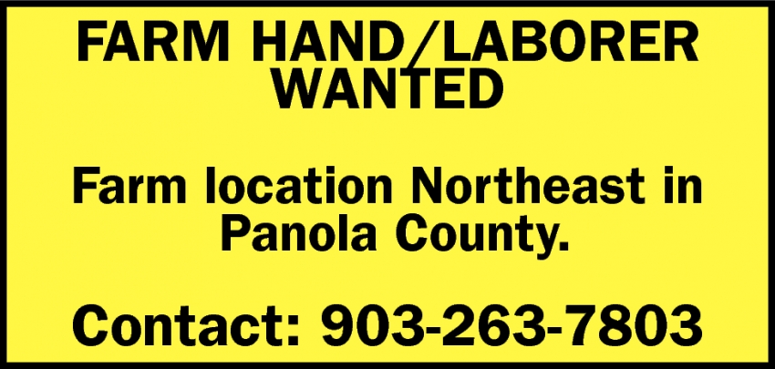 Farm Hand/Laborer Wanted, 903-263-7803