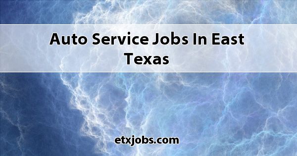 Auto Service Jobs in East Texas